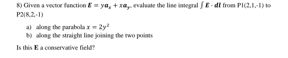 Solved Given a vector function E=yax+xay, ﻿evaluate the line | Chegg.com