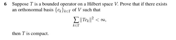 Solved 6 Suppose T is a bounded operator on a Hilbert space | Chegg.com
