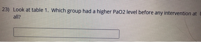 Solved 23) Look at table 1. Which group had a higher Pao2 | Chegg.com