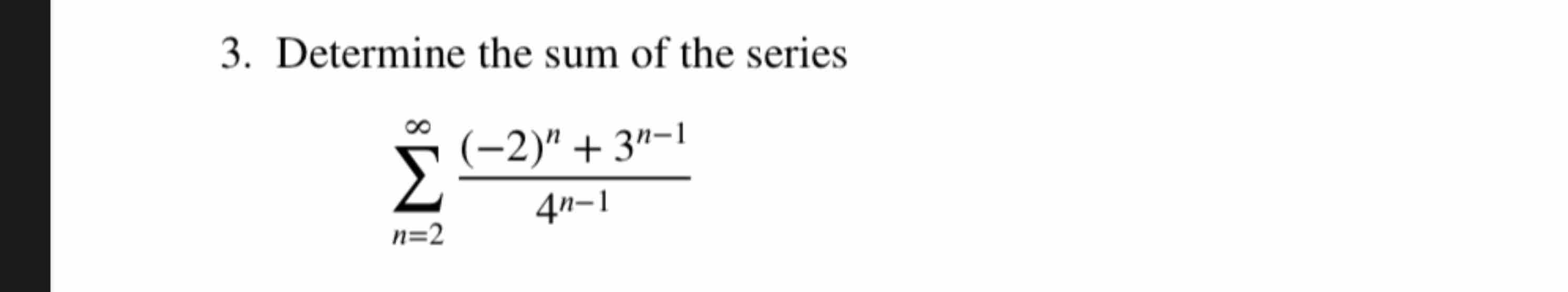 Solved Determine the sum of the series∑n=2∞(-2)n+3n-14n-1 | Chegg.com