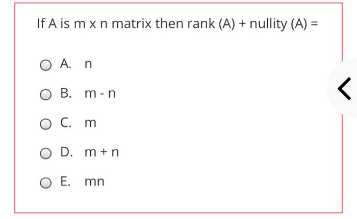 Solved If A is mxn matrix then rank (A) + nullity (A) = A. n | Chegg.com