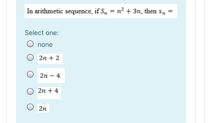 Solved In arithmetic sequence, if Sn = n2 + 3n, then xn = | Chegg.com
