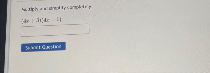 Solved Multiply and simplify completely: (4x+3)(4x−1) | Chegg.com