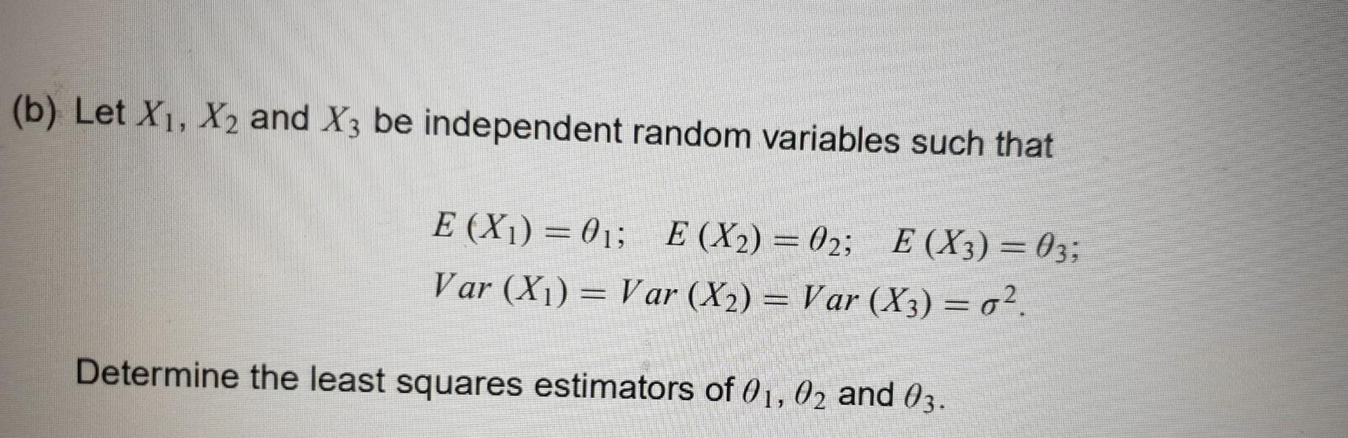 Solved (b) Let X1,X2 and X3 be independent random variables | Chegg.com