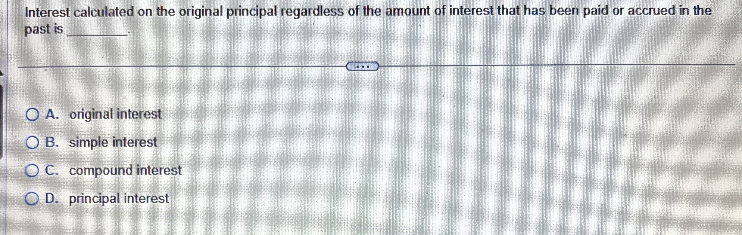 Solved Interest calculated on the original principal | Chegg.com