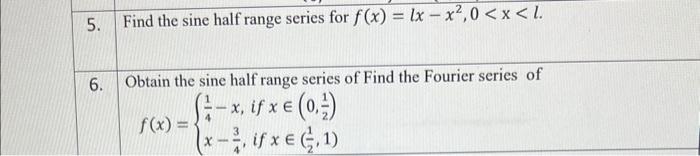 Solved 5. Find the sine half range series for f(x)=lx−x2,0 | Chegg.com