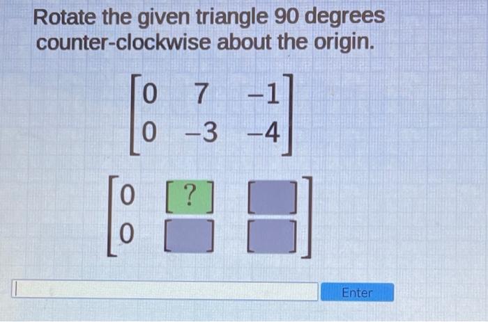 Solved Rotate the given triangle 90 degrees | Chegg.com