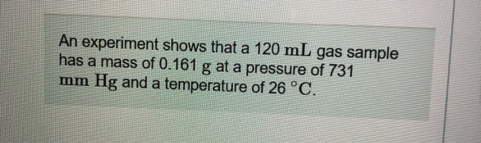 Solved An experiment shows that a 120 mL gas sample has a | Chegg.com
