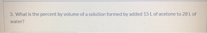 Solved 3. What is the percent by volume of a solution formed | Chegg.com