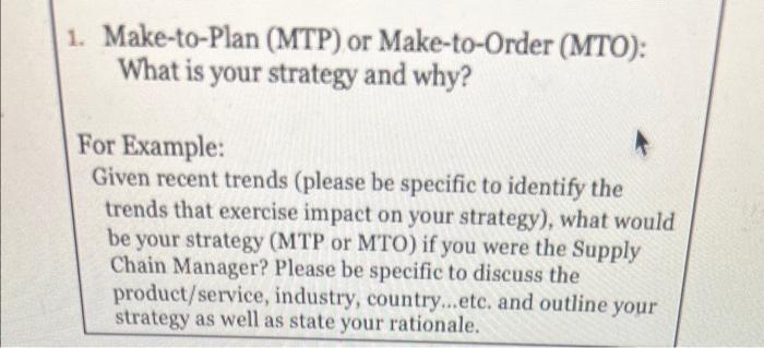 Solved 1. Make-to-Plan (MTP) or Make-to-Order (MTO): What is | Chegg.com
