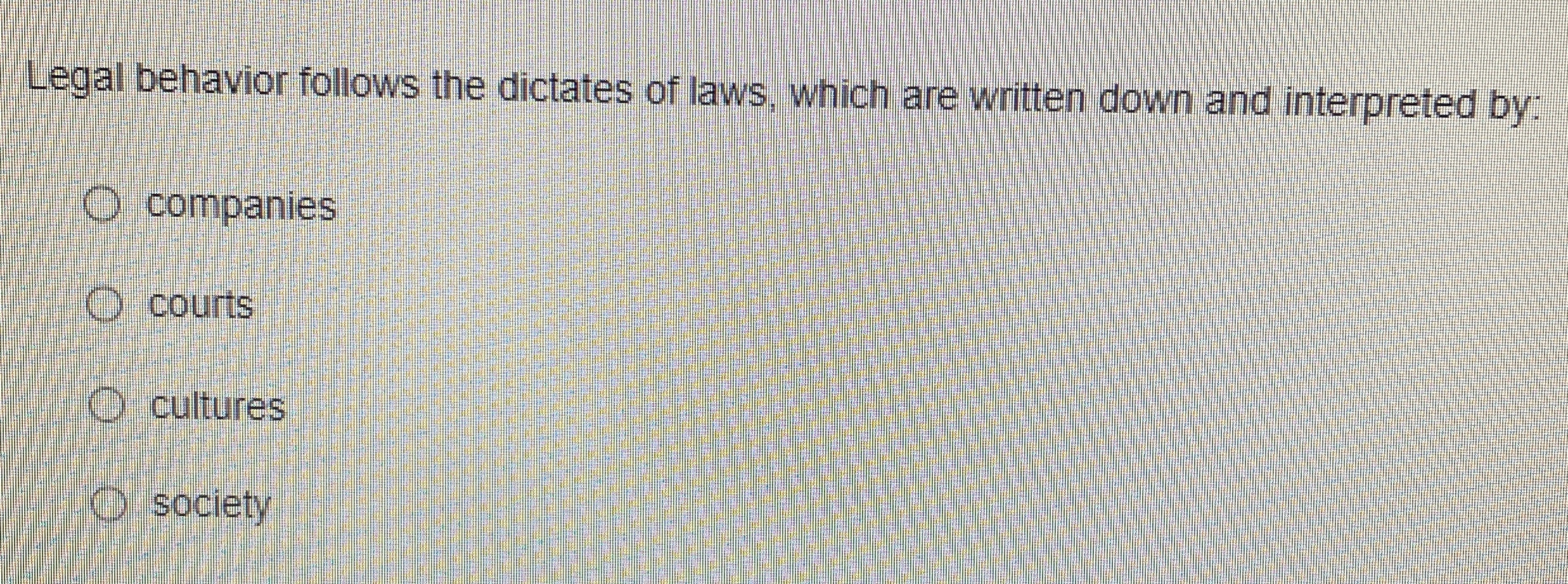 Solved Legal behavior follows the dictates of laws, which | Chegg.com
