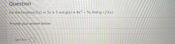 Solved Question For the functions f(x) = 5x + 3 and g(x) = | Chegg.com