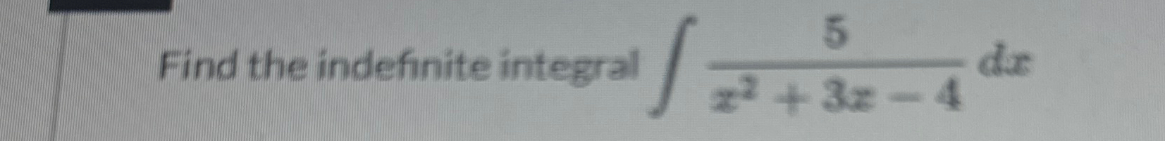 Solved Find the indefinite integral ∫﻿﻿5x2+3x-4dx | Chegg.com