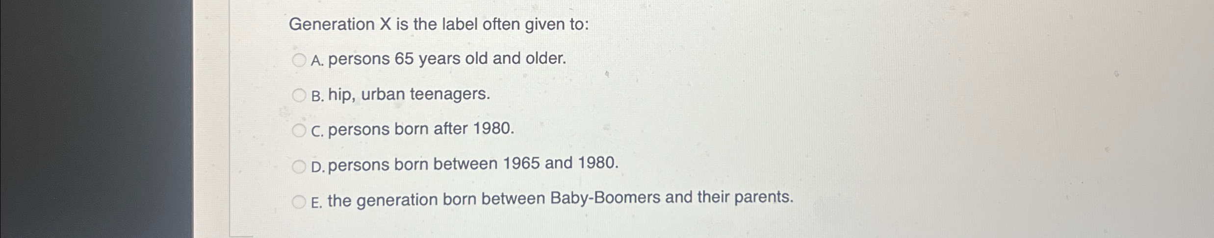 Solved Generation x ﻿is the label often given to:A. ﻿persons | Chegg.com