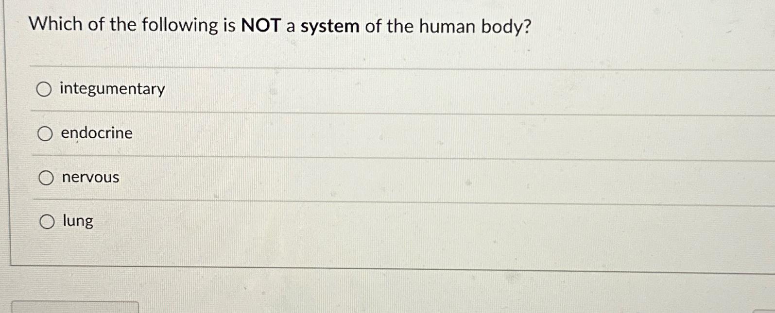 Solved Which of the following is NOT a system of the human | Chegg.com