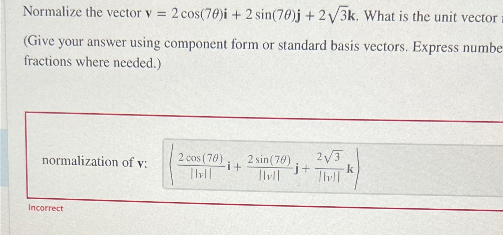 Solved Normalize the vector v=2cos(7θ)i+2sin(7θ)j+232k. | Chegg.com
