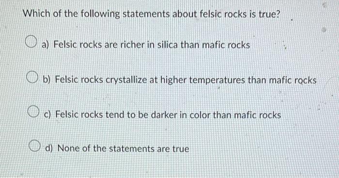 Solved Which of the following statements about felsic rocks | Chegg.com