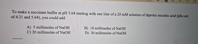 Solved To make a succinate buffer at pH 5.64 ﻿starting with | Chegg.com