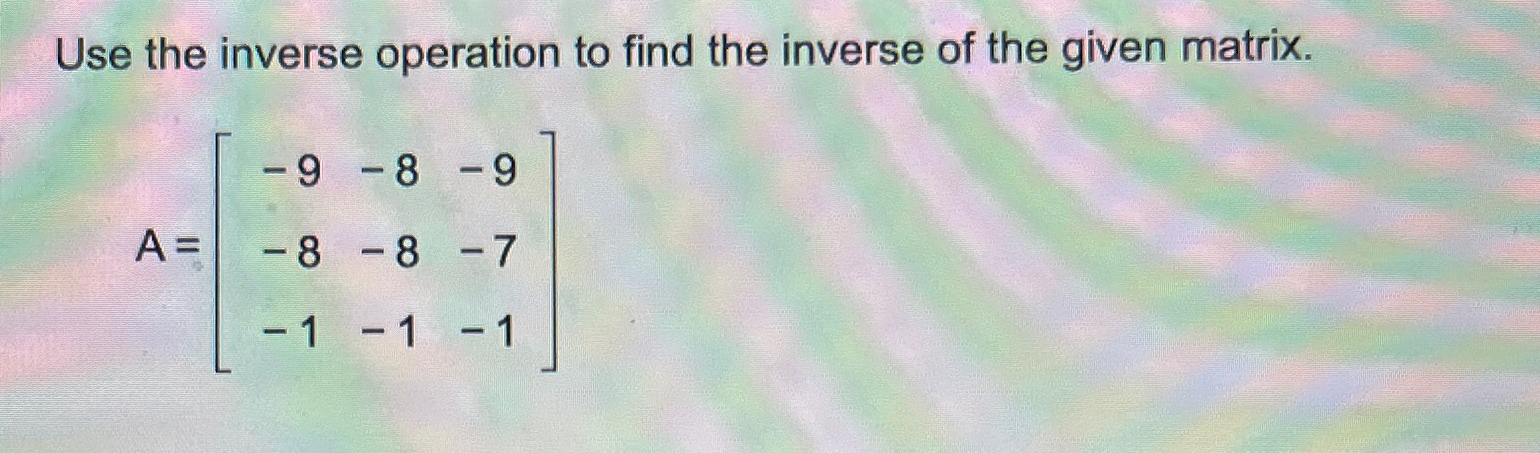 Solved Use the inverse operation to find the inverse of the | Chegg.com
