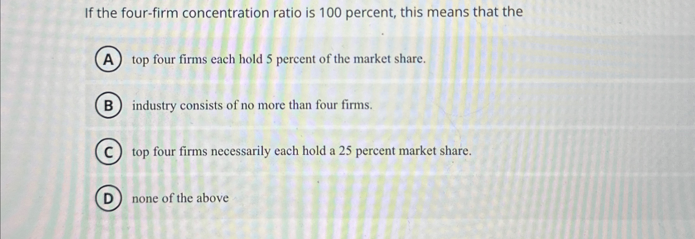 Solved If the four-firm concentration ratio is 100 ﻿percent, | Chegg.com