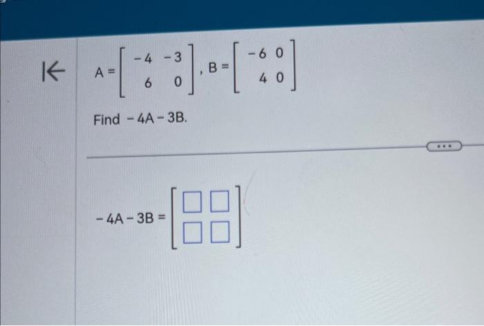 Solved A=[−46−30],B=[−6400] Find - 4A-3B. | Chegg.com