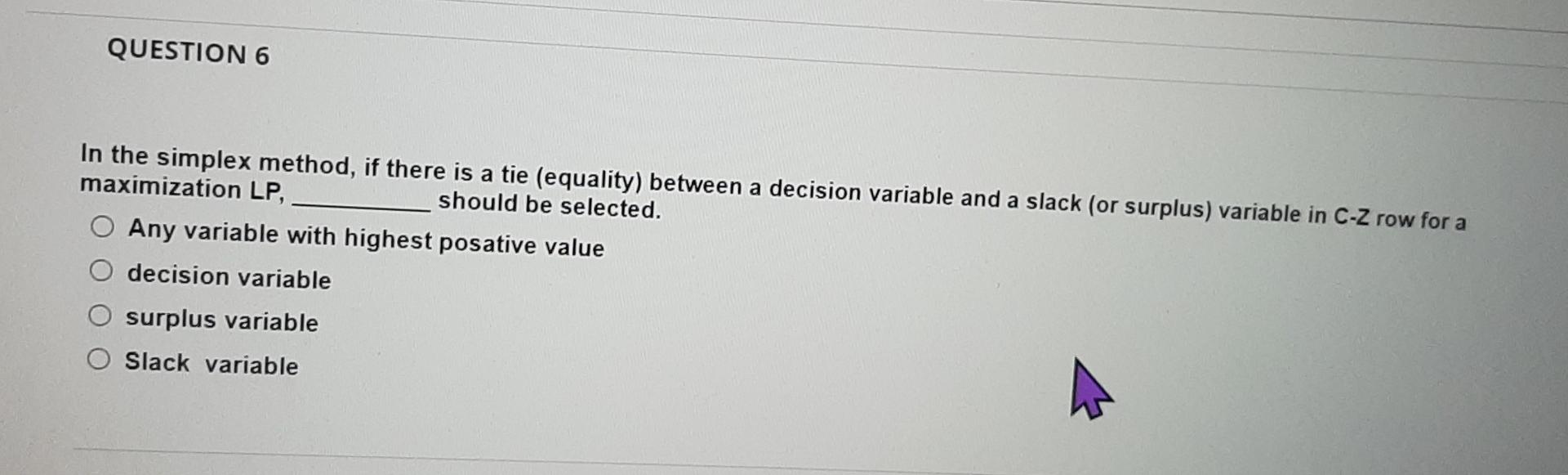 Solved QUESTION 6 In the simplex method, if there is a tie | Chegg.com