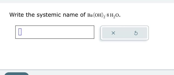 Solved Write the systemic name of Ba(OH)2⋅8H2O. | Chegg.com
