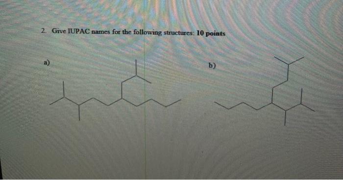 Solved 2. Give IUPAC names for the following structures: 10 | Chegg.com