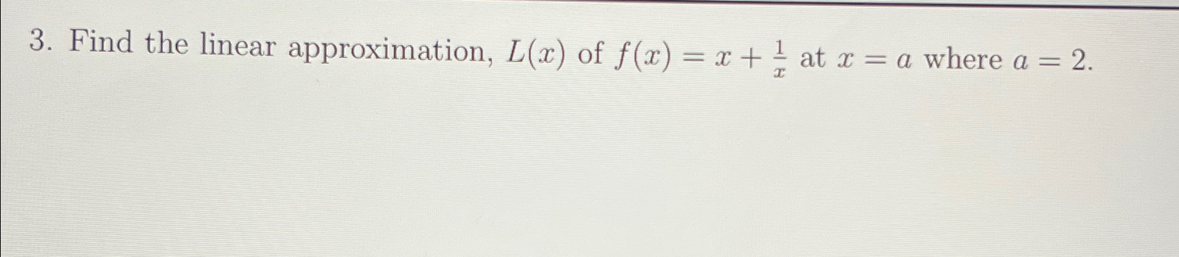 Solved Find the linear approximation, L(x) ﻿of f(x)=x+1x ﻿at | Chegg.com