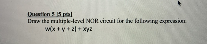 Solved Question 5 (5 pts Draw the multiple-level NOR circuit | Chegg.com