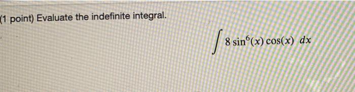 Solved (1 point) Evaluate the indefinite integral. | Chegg.com