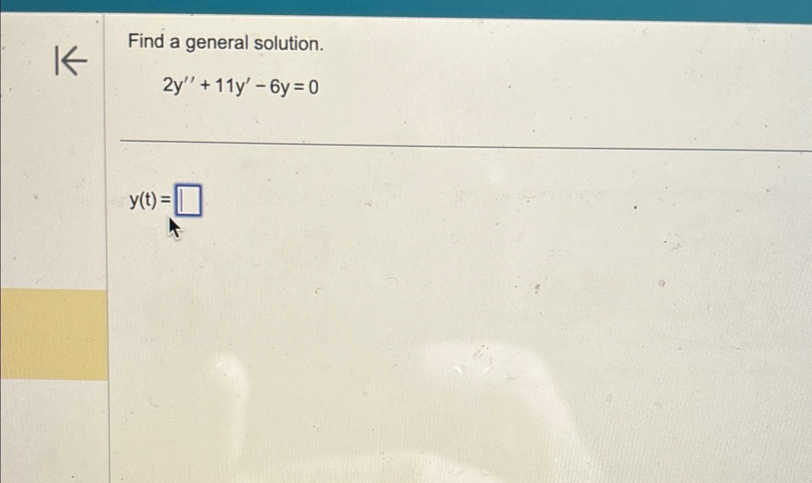 Solved Find a general solution.2y''+11y'-6y=0y(t)= | Chegg.com