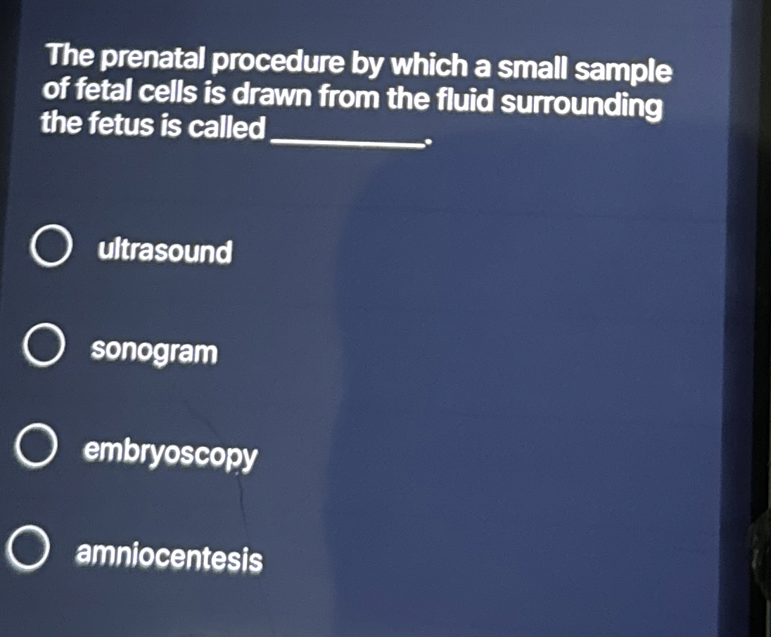 Solved The prenatal procedure by which a small sample of | Chegg.com