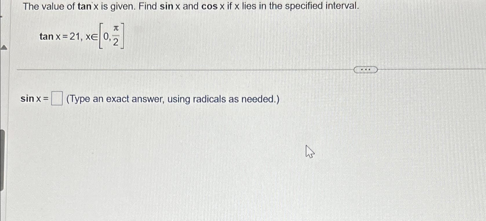 Solved The value of tanx ﻿is given. Find sinx ﻿and cosx ﻿if | Chegg.com