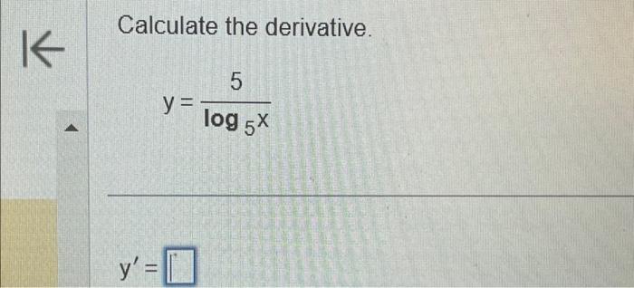 Solved Calculate the derivative. y=log5x5 y′= | Chegg.com
