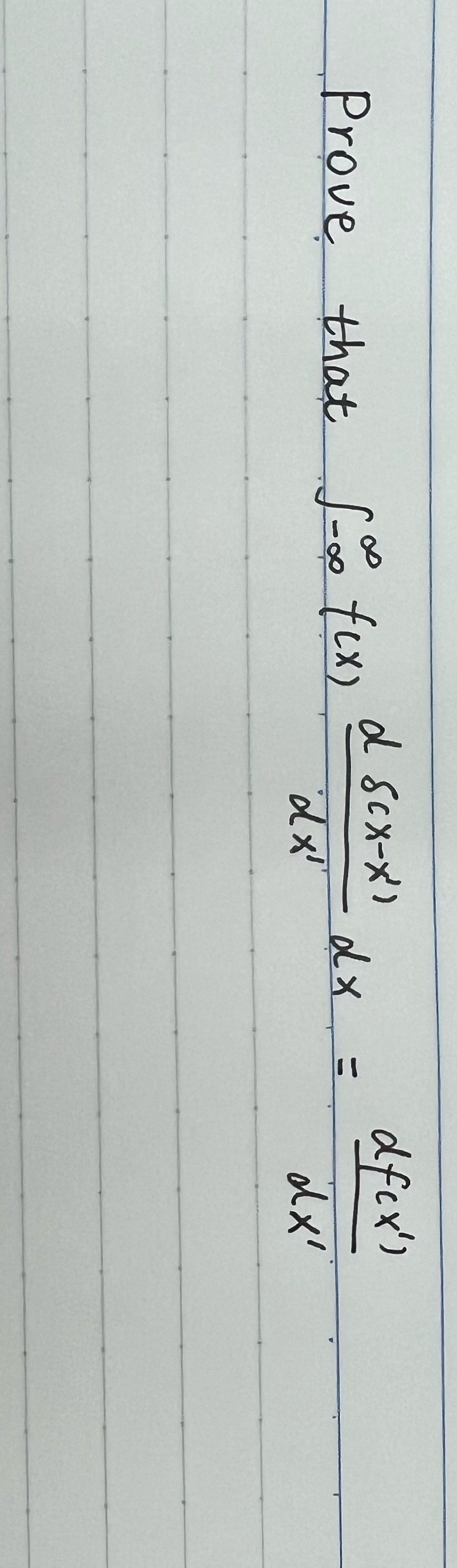 Solved Prove that ∫-∞∞f(x)dδ(x-x')dx'dx=df(x')dx' | Chegg.com