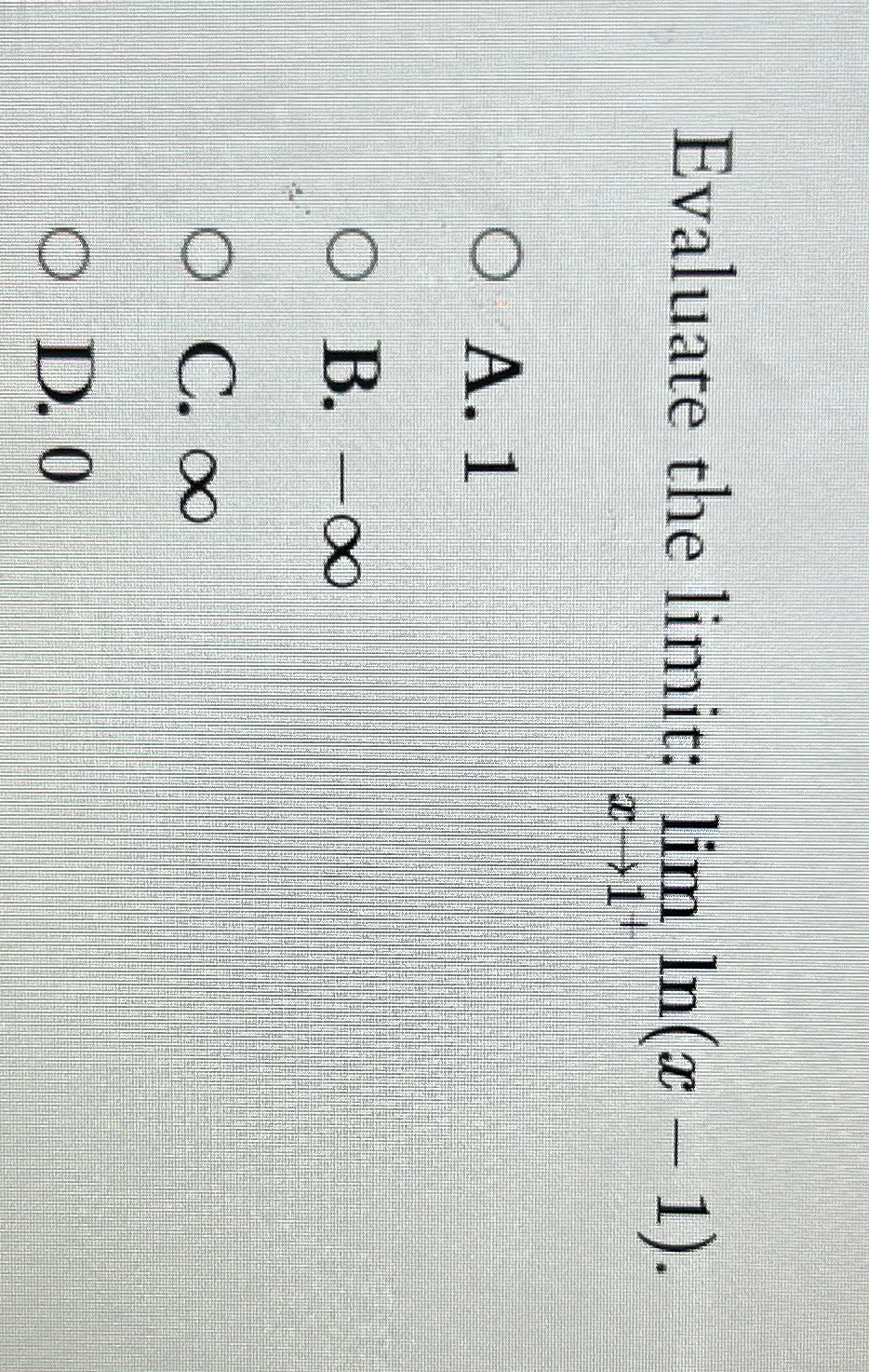 Solved Evaluate the limit: limx→1+ln(x-1).A. 1B. -∞C. ∞0 | Chegg.com