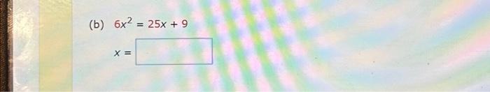 Solved 6x2=25x+9 | Chegg.com