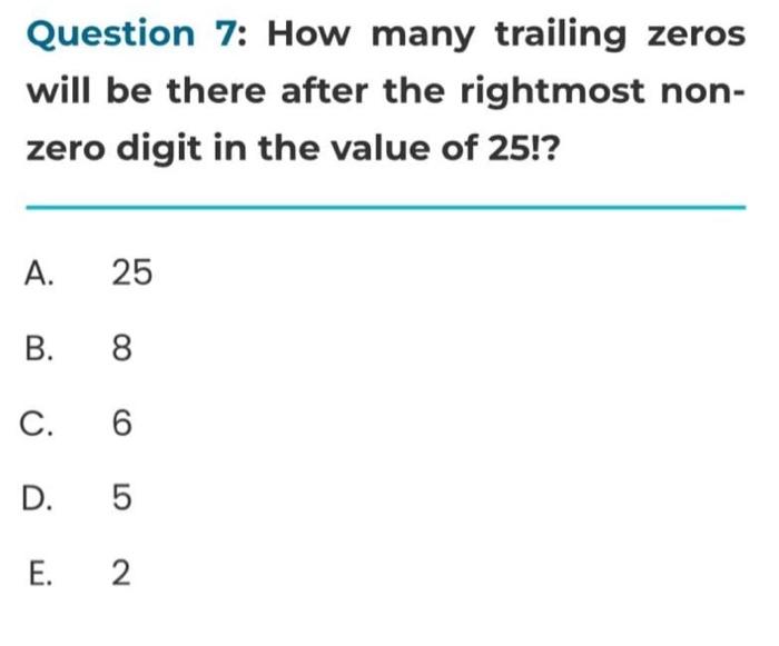 Solved Question 7: How many trailing zeros will be there | Chegg.com Solved Question 7: How many trailing zeros will be there | Chegg.com