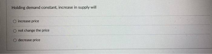 Solved Holding demand constant, increase in supply will | Chegg.com