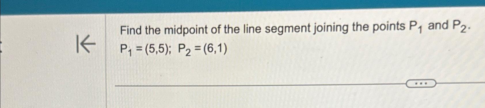 Solved Find the midpoint of the line segment joining the | Chegg.com