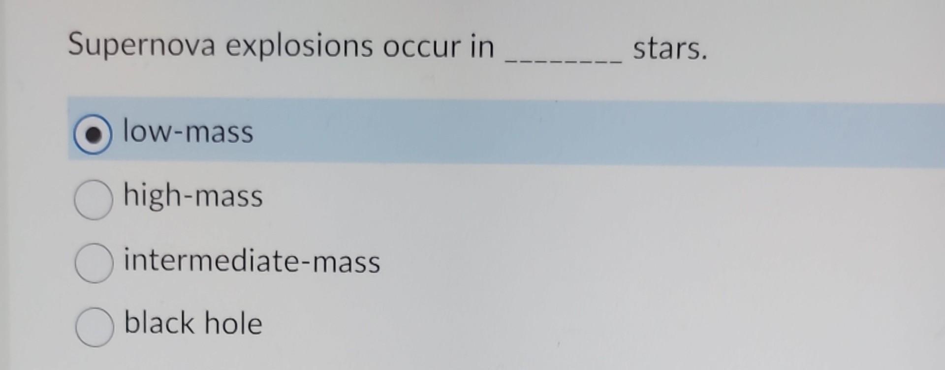 Solved Supernova explosions occur in stars. low-mass | Chegg.com