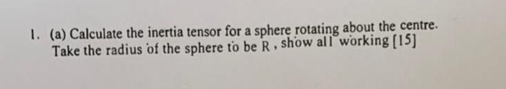 Solved 1. (a) Calculate the inertia tensor for a sphere | Chegg.com