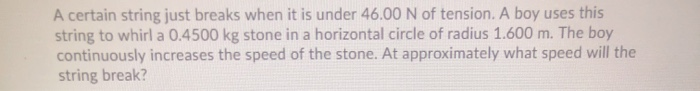 Solved A certain string just breaks when it is under 46.00 N | Chegg.com
