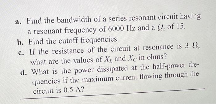 Solved a. Find the bandwidth of a series resonant circuit | Chegg.com