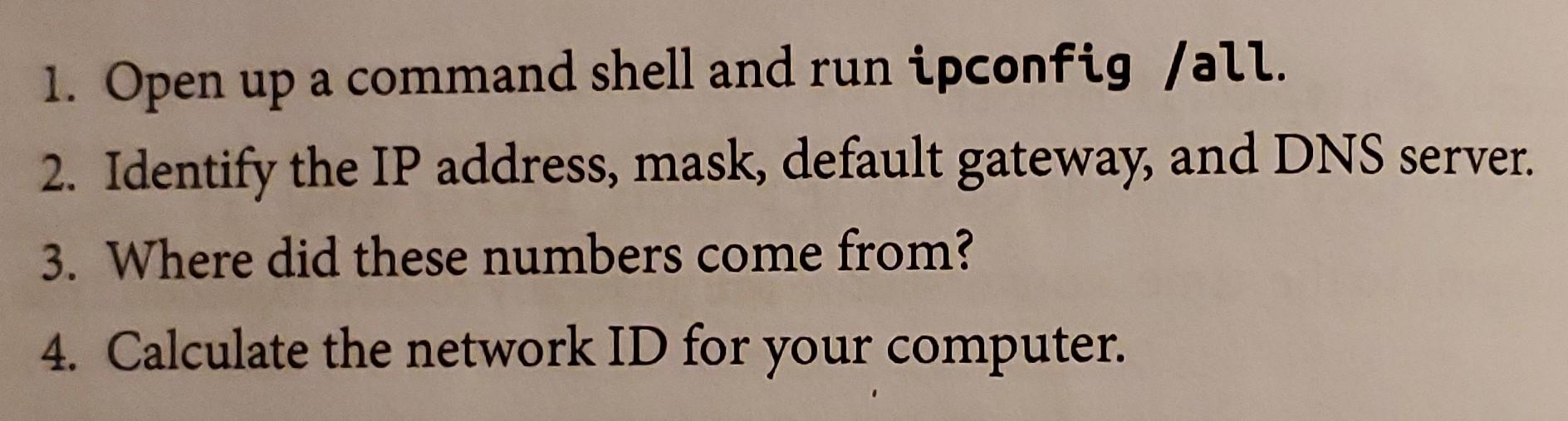 Solved 1. Open up a command shell and run ipconfig /all. 2. | Chegg.com