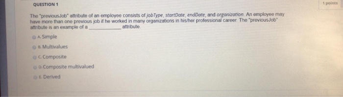 Solved QUESTION 1 The previousJob" attribute of an employee | Chegg.com