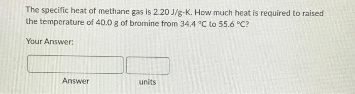 Solved The specific heat of methane gas is 2.20 J/g-K. How | Chegg.com