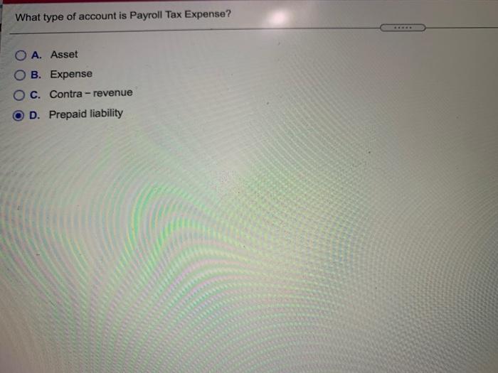 Solved What Type Of Account Is Payroll Tax Expense O A Chegg