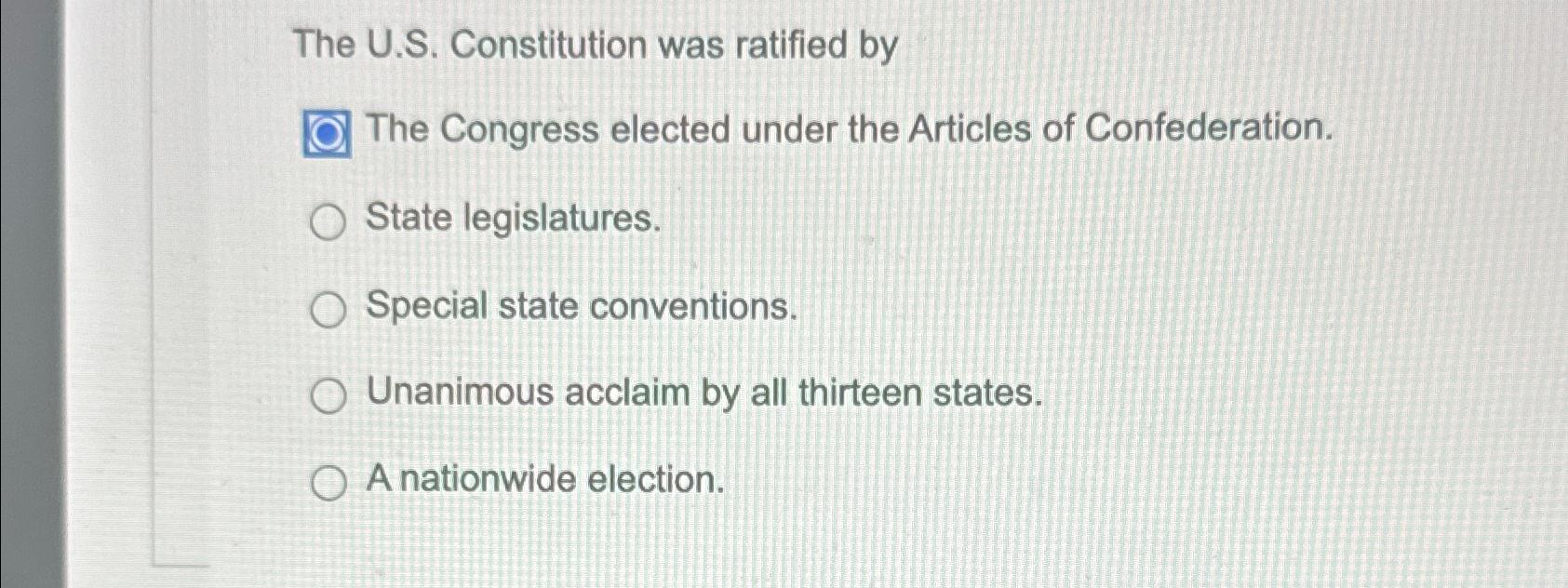 Solved The U.S. ﻿Constitution was ratified byThe Congress | Chegg.com